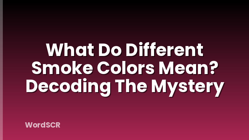 What Do Different Smoke Colors Mean? Decoding The Mystery | WordSCR