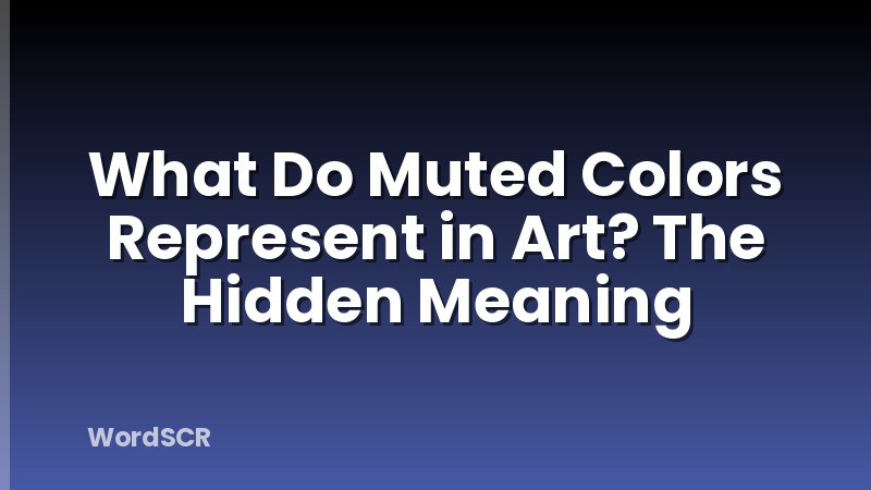 What Do Muted Colors Represent In Art? The Hidden Meaning | WordSCR