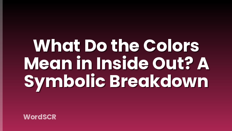 What Do The Colors Mean In Inside Out? A Symbolic Breakdown | WordSCR