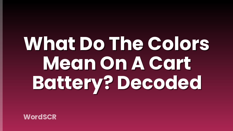 What Do The Colors Mean On A Cart Battery? Decoded | WordSCR