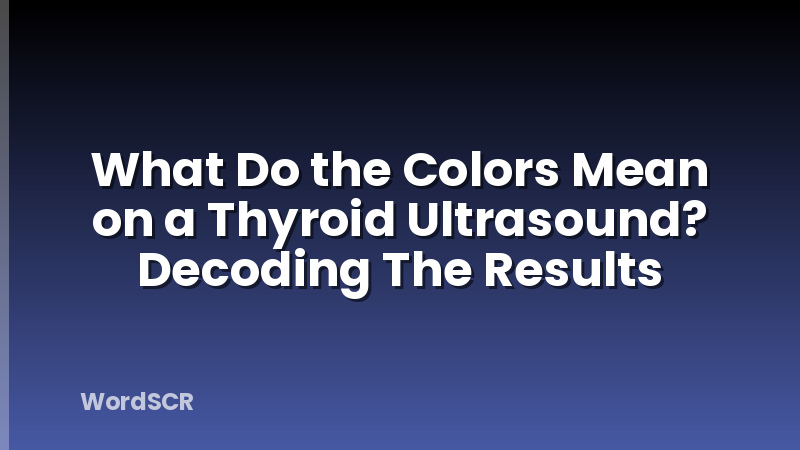 What Do The Colors Mean On A Thyroid Ultrasound? Decoding The Results ...