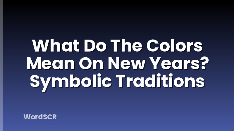 What Do The Colors Mean On New Years? Symbolic Traditions | WordSCR
