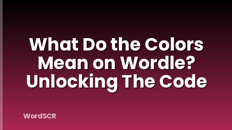 What Do The Colors Mean On Wordle? Unlocking The Code | WordSCR