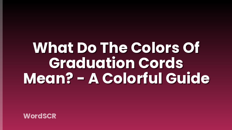 What Do The Colors Of Graduation Cords Mean? - A Colorful Guide | WordSCR