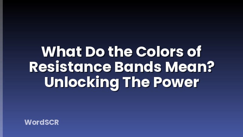 What Do The Colors Of Resistance Bands Mean? Unlocking The Power | WordSCR