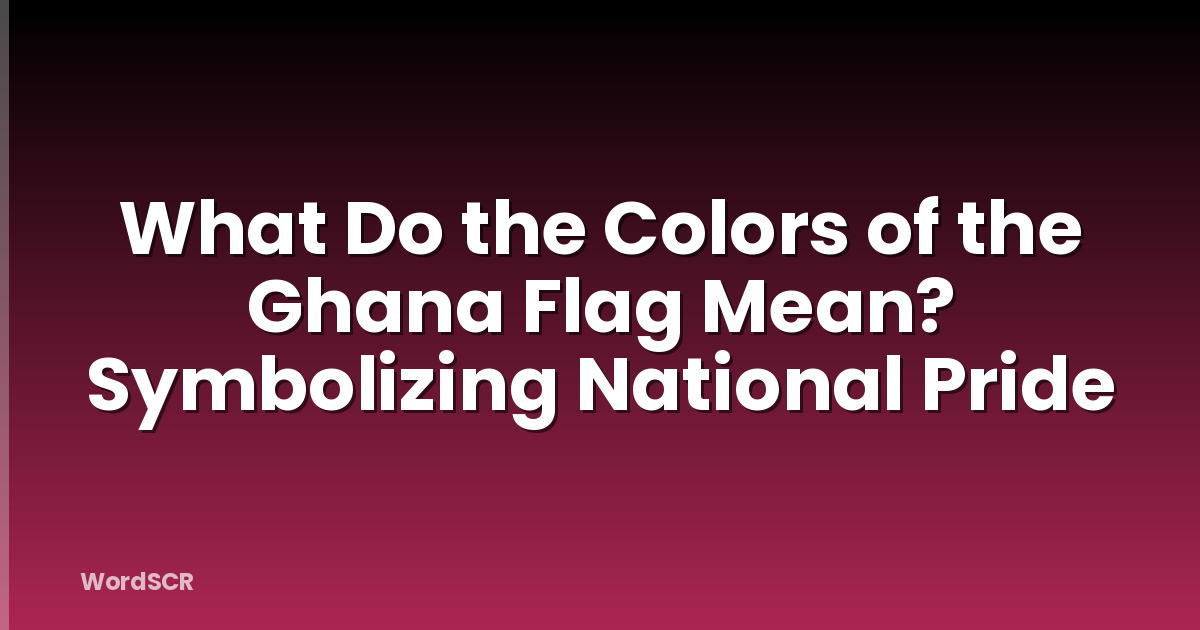 What Do The Colors Of The Ghana Flag Mean? Symbolizing National Pride ...