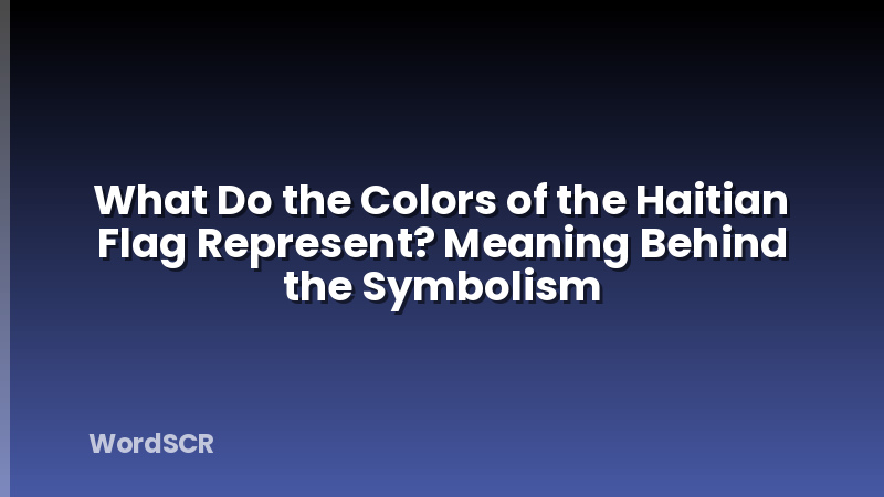 What Do The Colors Of The Haitian Flag Represent? Meaning Behind The ...