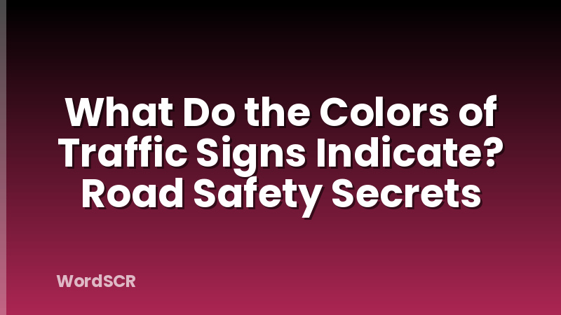 What Do The Colors Of Traffic Signs Indicate? Road Safety Secrets | WordSCR