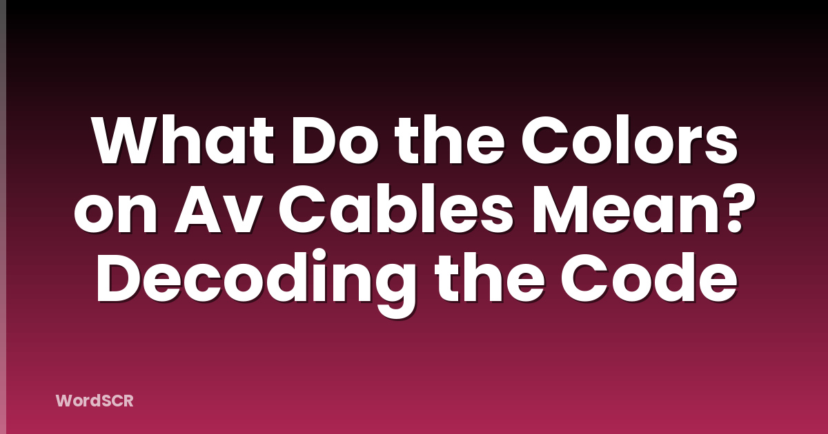 What Do The Colors On Av Cables Mean? Decoding The Code | WordSCR