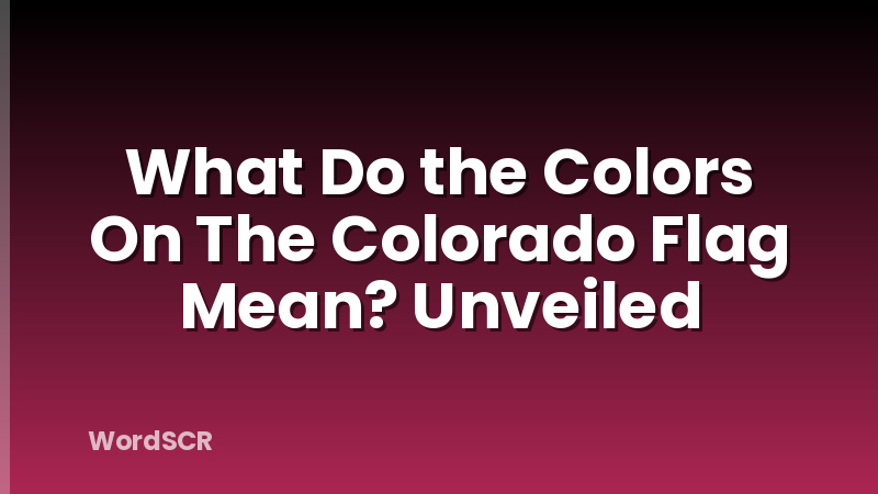 What Do The Colors On The Colorado Flag Mean? Unveiled | WordSCR