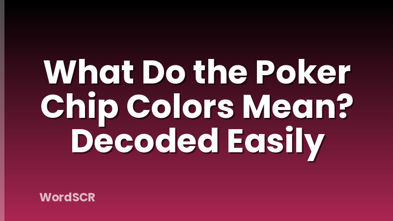 What Do The Poker Chip Colors Mean? Decoded Easily | WordSCR