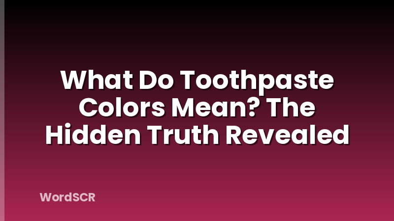 What Do Toothpaste Colors Mean? The Hidden Truth Revealed | WordSCR