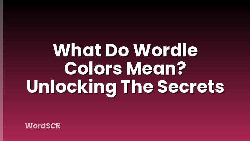 What Do Wordle Colors Mean? Unlocking The Secrets | WordSCR