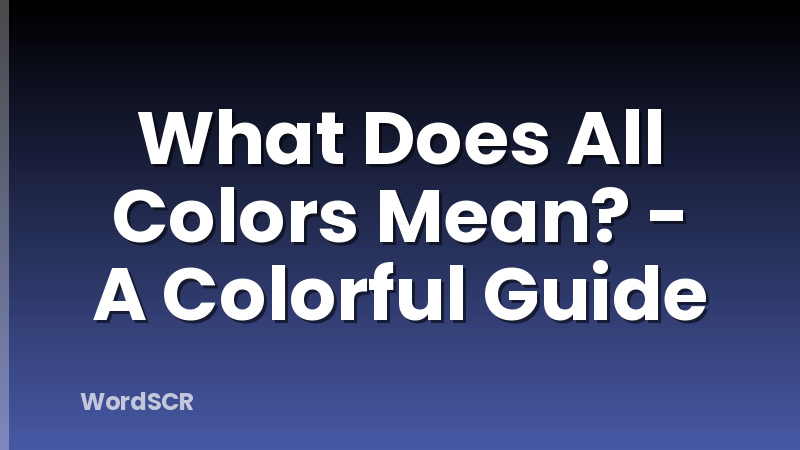 What Does All Colors Mean? - A Colorful Guide | WordSCR