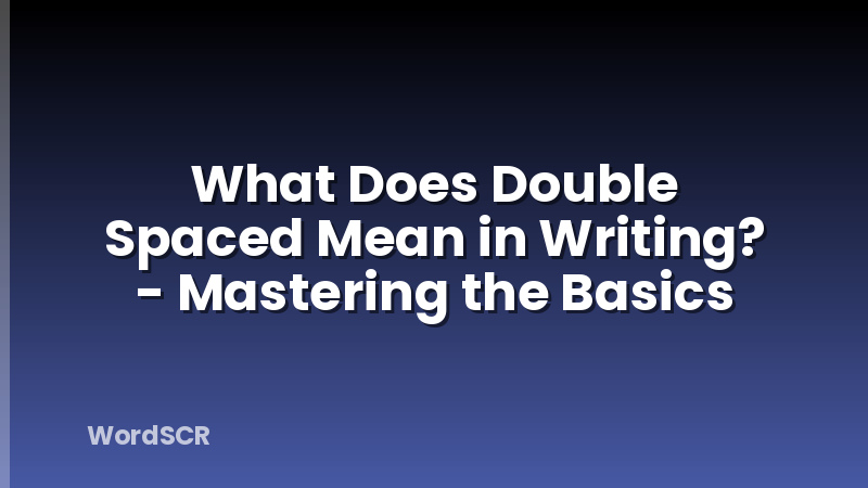 What Does Double Spaced Mean In Writing? - Mastering The Basics | WordSCR