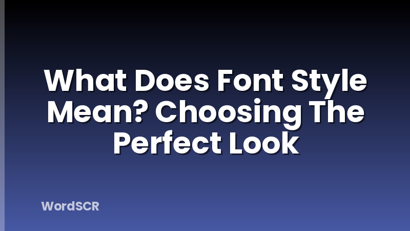 What Does Font Style Mean? Choosing The Perfect Look | WordSCR
