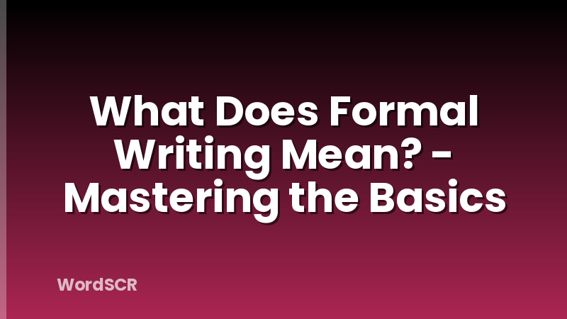 What Does Formal Writing Mean? - Mastering The Basics | WordSCR