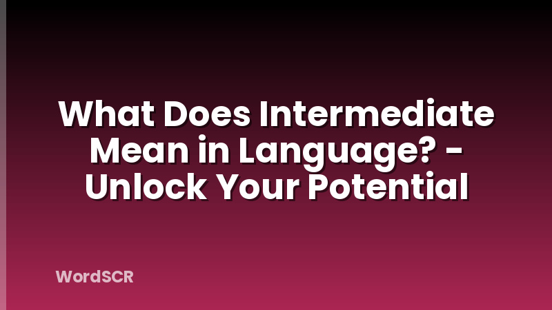 What Does Intermediate Mean In Language? - Unlock Your Potential | WordSCR