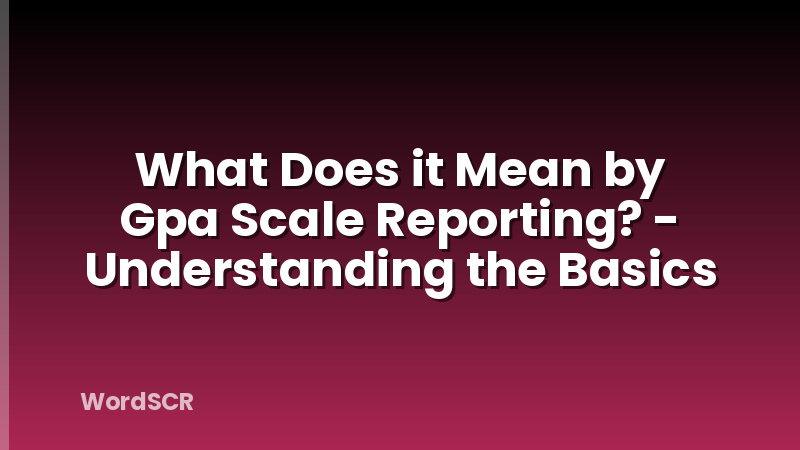 What Does It Mean By Gpa Scale Reporting? - Understanding The Basics ...