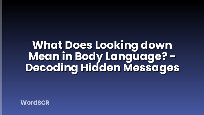 What Does Looking Down Mean In Body Language? - Decoding Hidden ...