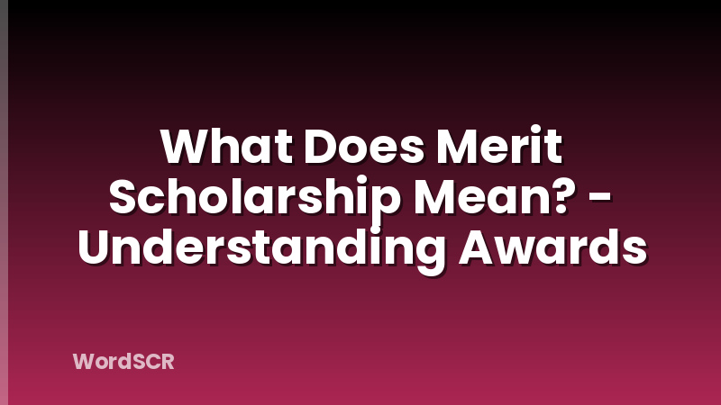 What Does Merit Scholarship Mean? - Understanding Awards | WordSCR