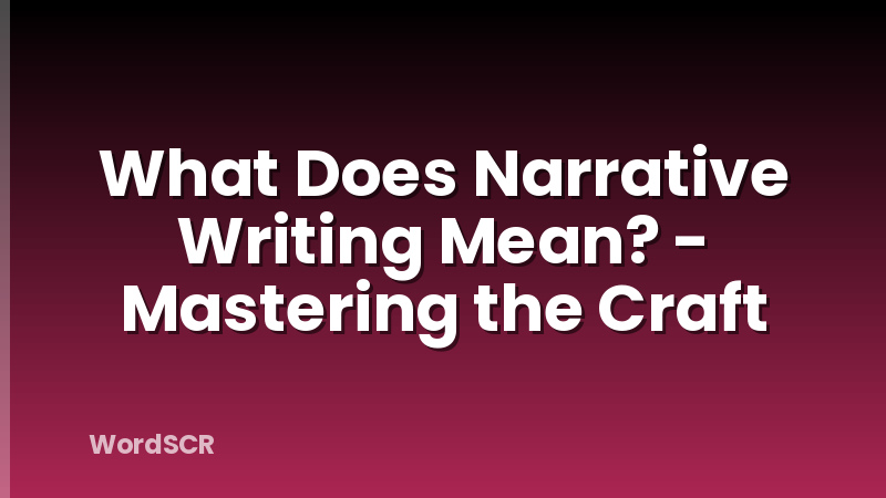 What Does Narrative Writing Mean? - Mastering The Craft | WordSCR