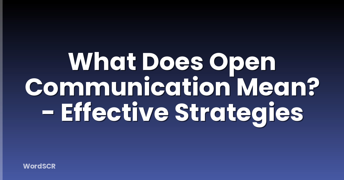 What Does Open Communication Mean? - Effective Strategies | WordSCR