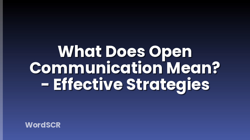 What Does Open Communication Mean? - Effective Strategies | WordSCR