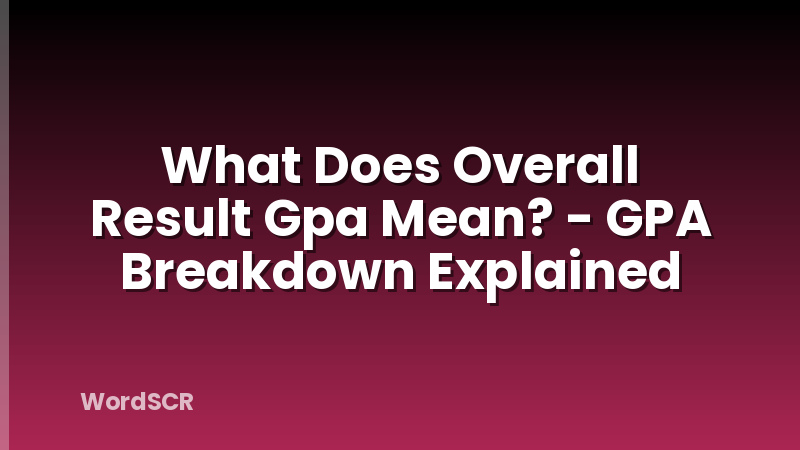 What Does Overall Result Gpa Mean? - GPA Breakdown Explained | WordSCR