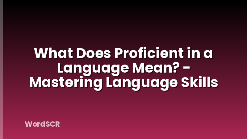 What Does Proficient In A Language Mean? - Mastering Language Skills ...