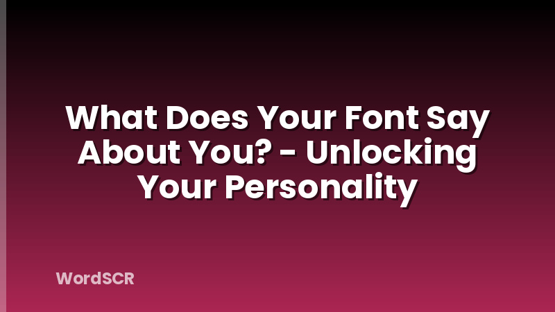 What Does Your Font Say About You? - Unlocking Your Personality | WordSCR