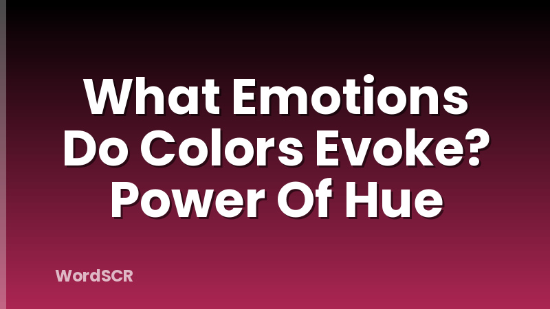 What Emotions Do Colors Evoke? Power Of Hue | WordSCR