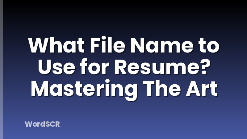 What File Name To Use For Resume? Mastering The Art | WordSCR