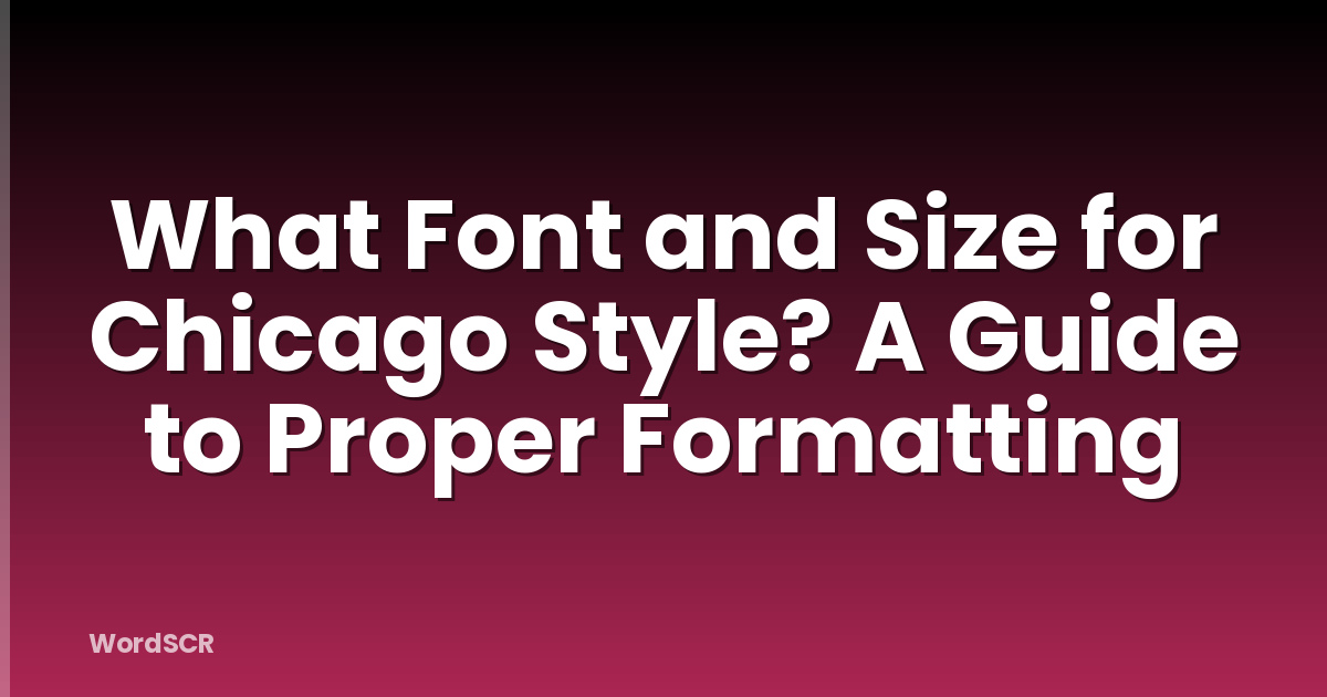 What Font And Size For Chicago Style? A Guide To Proper Formatting ...