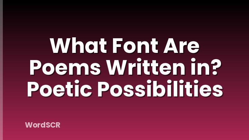 What Font Are Poems Written In? Poetic Possibilities | WordSCR