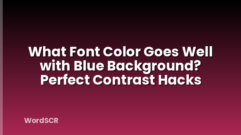 What Font Color Goes Well With Blue Background? Perfect Contrast Hacks ...