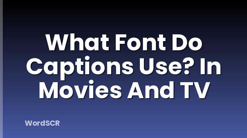 What Font Do Captions Use? In Movies And TV | WordSCR