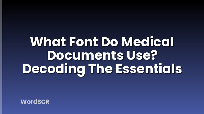 What Font Do Medical Documents Use? Decoding The Essentials | WordSCR