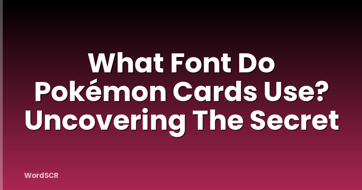 What Font Do Pokémon Cards Use? Uncovering The Secret | WordSCR