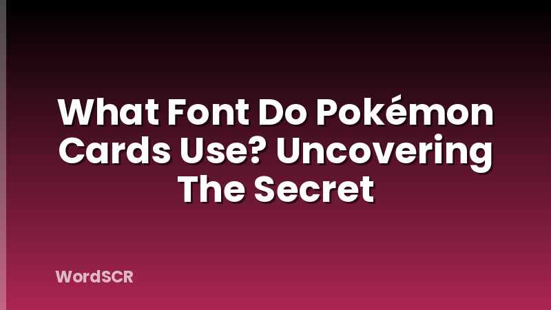 What Font Do Pokémon Cards Use? Uncovering The Secret | WordSCR