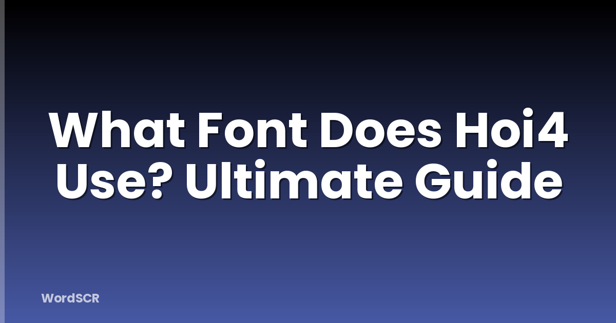 What Font Does Hoi4 Use? Ultimate Guide | WordSCR