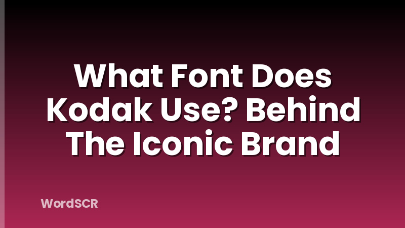 What Font Does Kodak Use? Behind The Iconic Brand | WordSCR