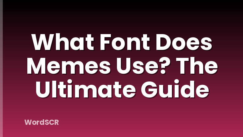 What Font Does Memes Use? The Ultimate Guide | WordSCR