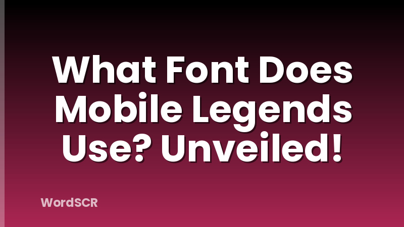 What Font Does Mobile Legends Use? Unveiled! | WordSCR