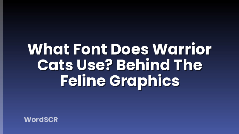 What Font Does Warrior Cats Use? Behind The Feline Graphics | WordSCR