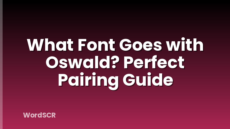 What Font Goes With Oswald? Perfect Pairing Guide | WordSCR