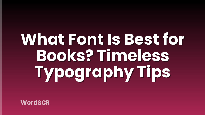 What Font Is Best For Books? Timeless Typography Tips | WordSCR
