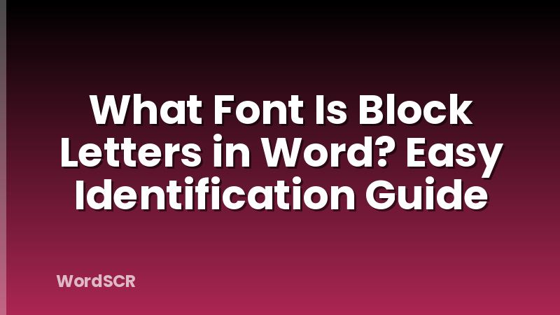 What Font Is Block Letters In Word? Easy Identification Guide | WordSCR