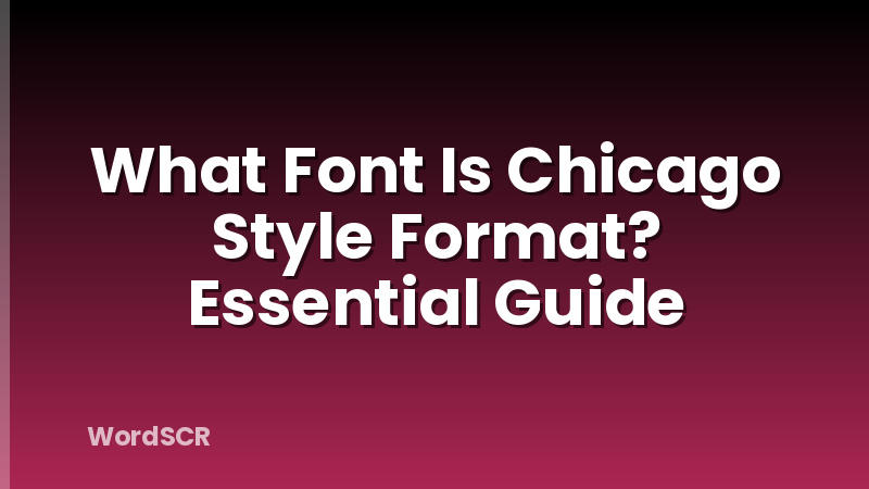 What Font Is Chicago Style Format? Essential Guide | WordSCR