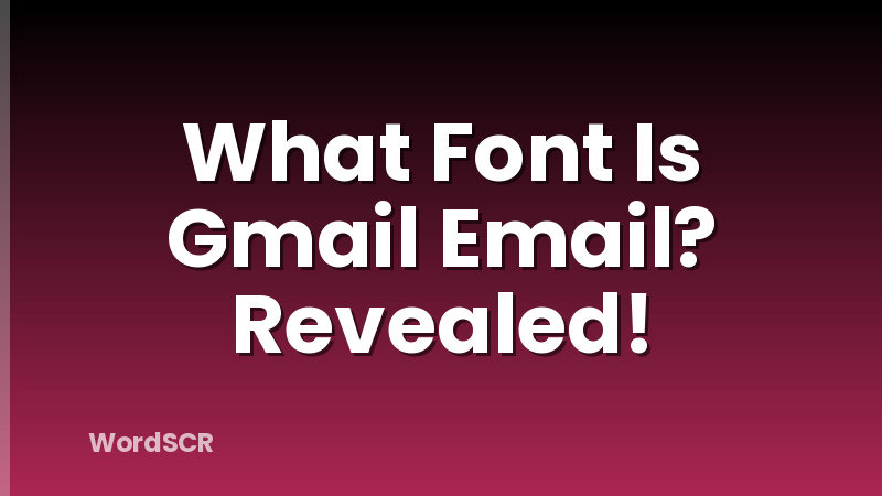 What Font Is Gmail Email? Revealed! | WordSCR